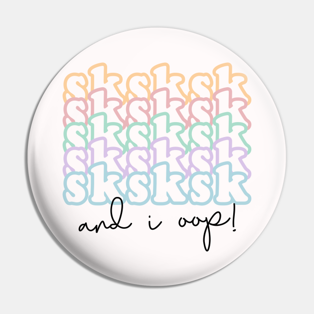 Sksk sksksk and I oop, vsco girl design - Vsco Girl - Pin | TeePublic