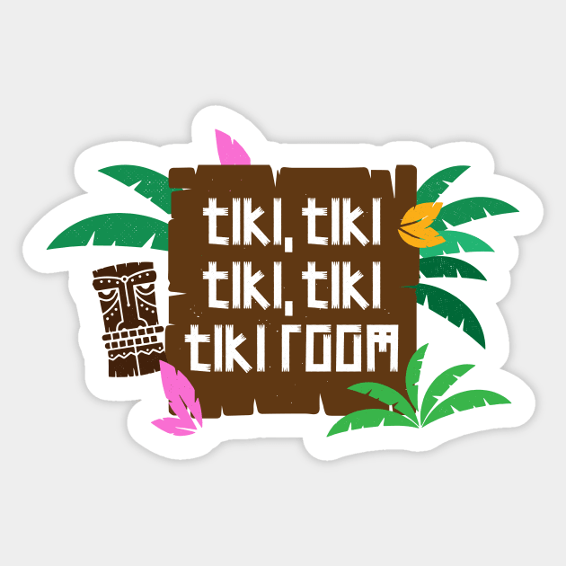 Tiki, Tiki, Tiki, Tiki, Tiki Room - Enchanted Tiki Room - Sticker ...