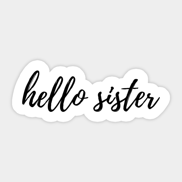 Hello Sister - Hello Sister - Sticker | TeePublic