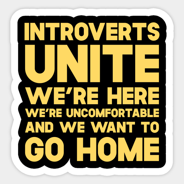 Introverts Unite We're Here We're Uncomfortable And We Want To Go Home ...