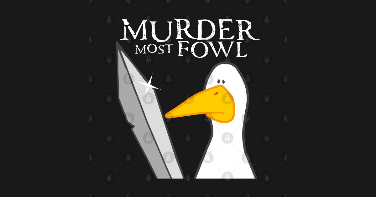 Murder Most Fowl - Goose - T-Shirt | TeePublic