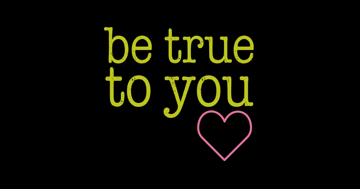 Be True To You - Inspirational Saying - Sticker | TeePublic