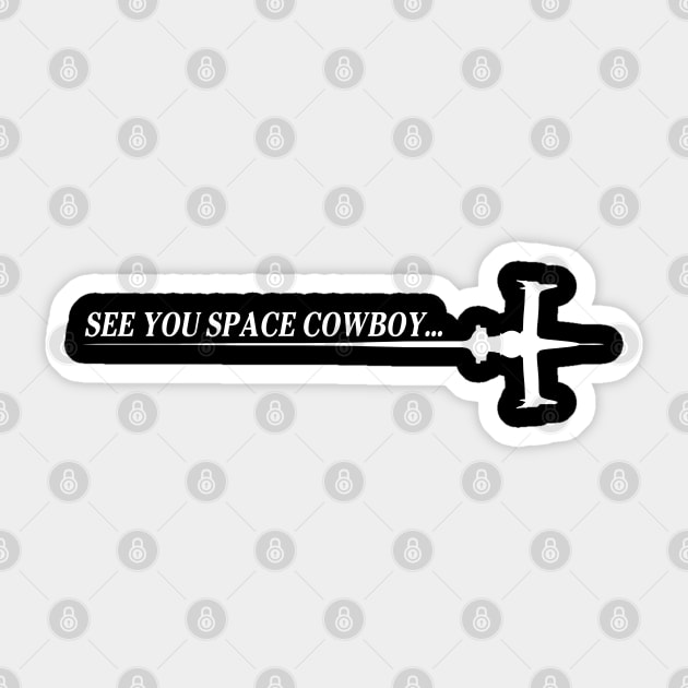 See You Space Cowboy - Cowboy Bebop - Sticker | TeePublic