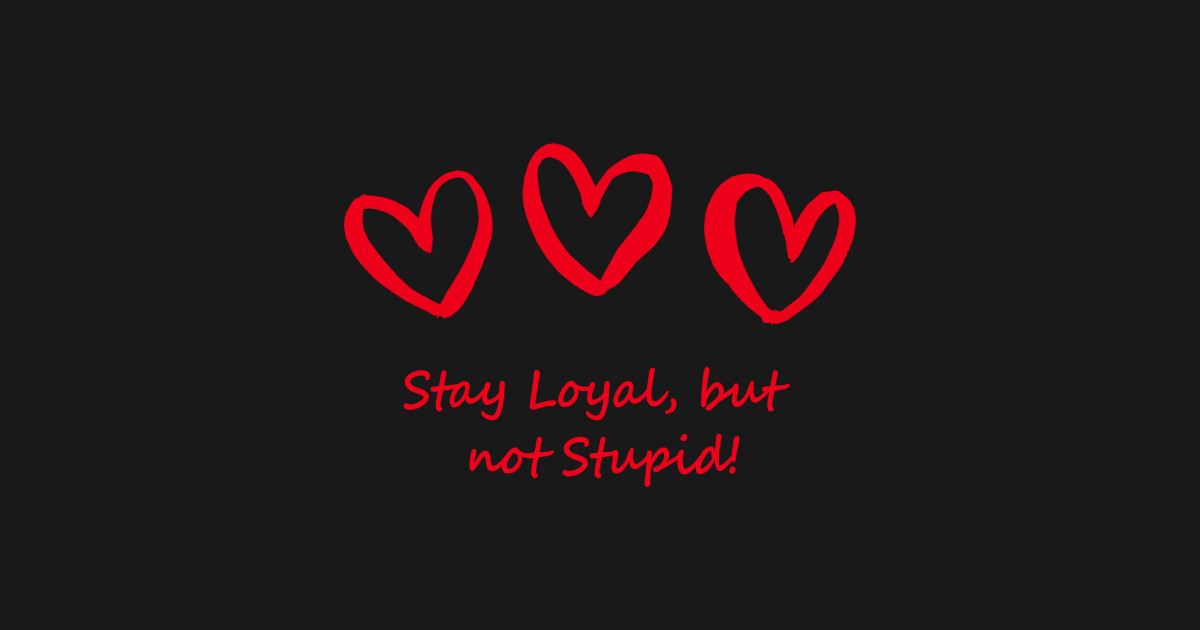 Loyal Heart, But Not Stupid Logo Design - Three Loyal Heart - T-Shirt ...