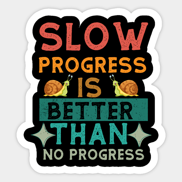 Slow Progress Is Better Than No Progress Apparel - Life Quote - Sticker ...