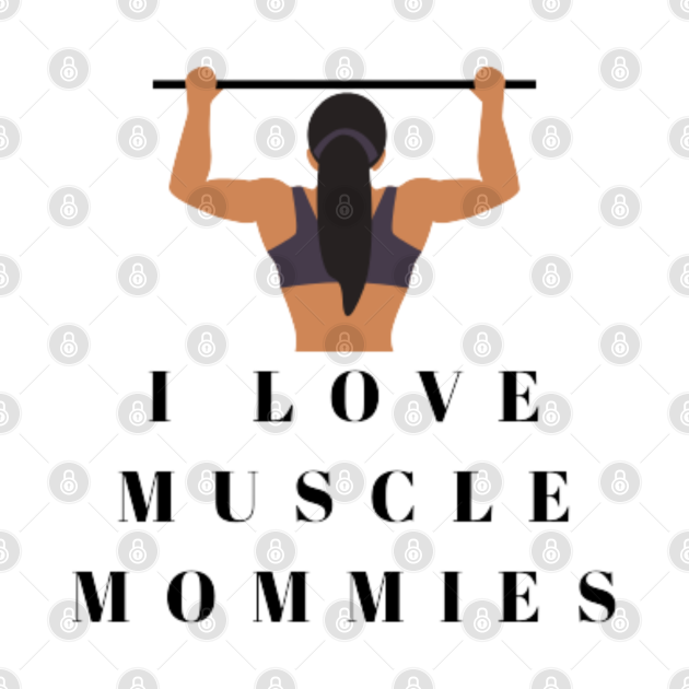 I Love Muscle Mommies - Funny Stepmother Mom Mother Fitness Sarcastic ...