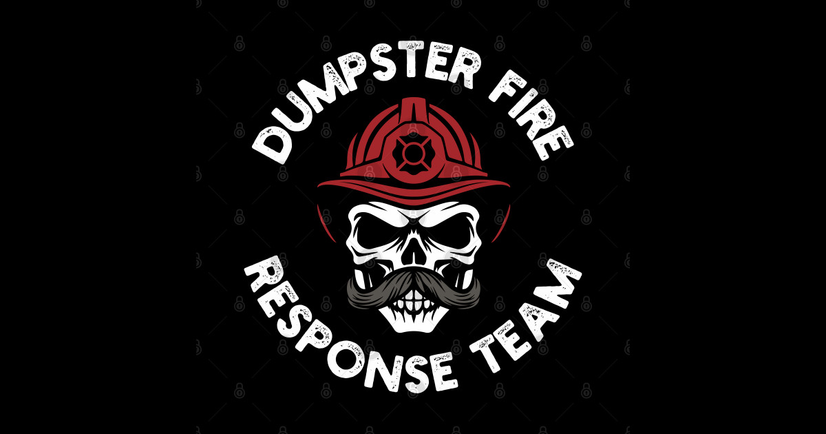 Dumpster Fire Response team funny work humor skeleton - Firefighter ...