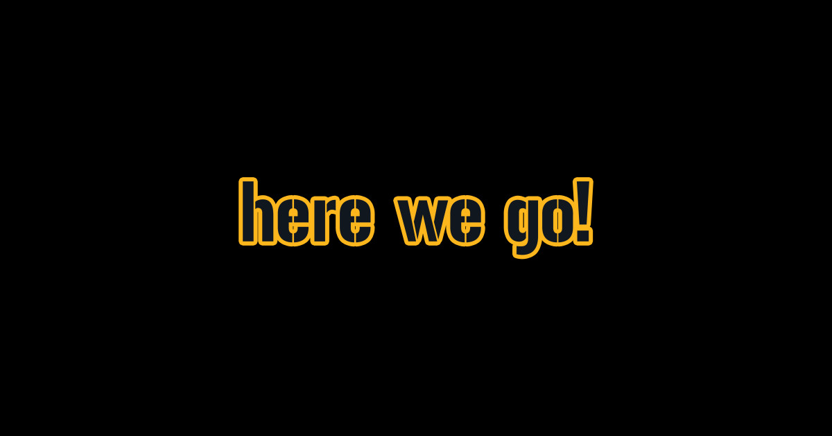 Pittsburgh LYFE: Here We Go! - Pittsburgh Steelers - Sticker | TeePublic