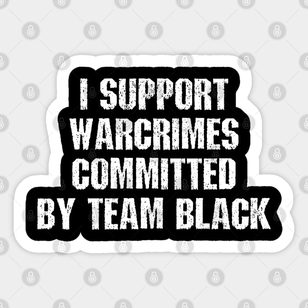 Support War crimes - House Of The Dragon - Sticker | TeePublic