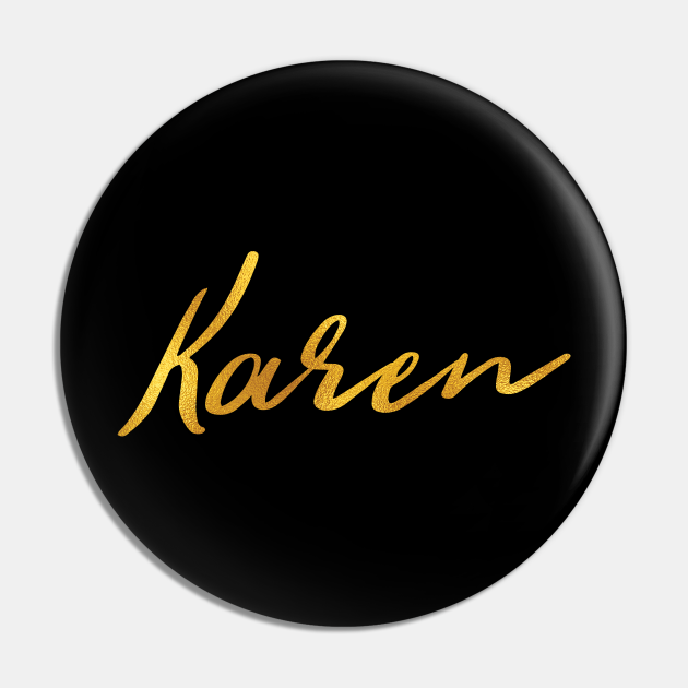 Karen Name Hand Lettering in Faux Gold Letters - Karen - Pin | TeePublic