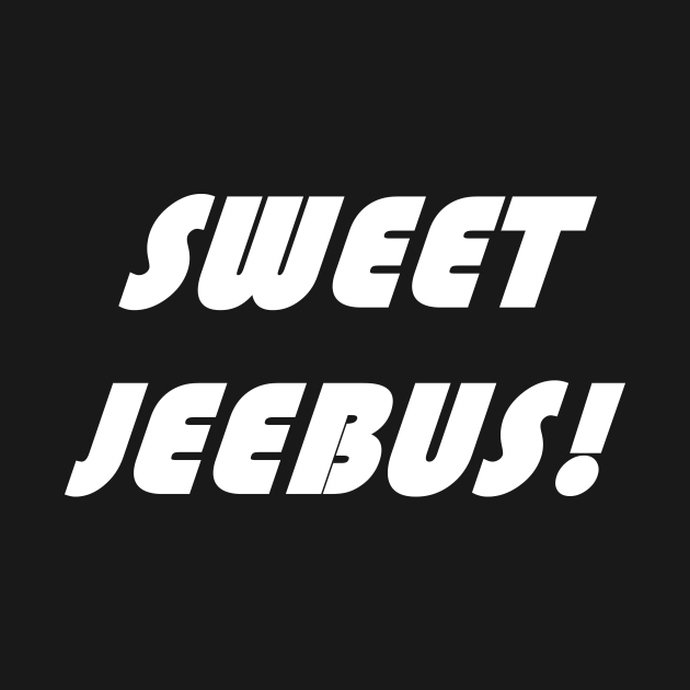Sweet Jeebus! - Jeebus - T-Shirt | TeePublic