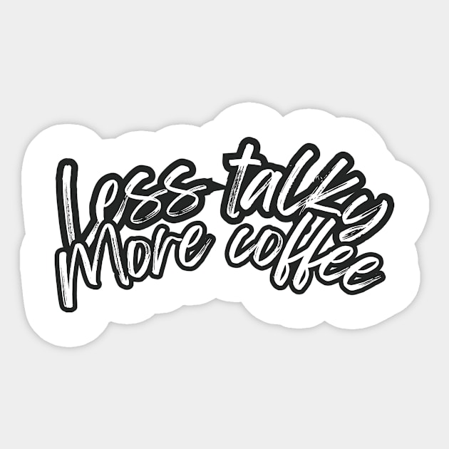 Less talky, more coffee - Funny Quote - Sticker | TeePublic