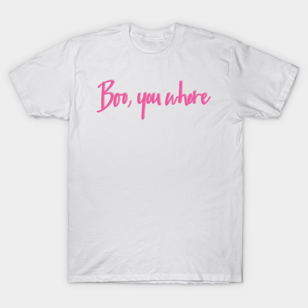 Mean Girls Boo You Whore - Regina George - T-Shirt | TeePublic