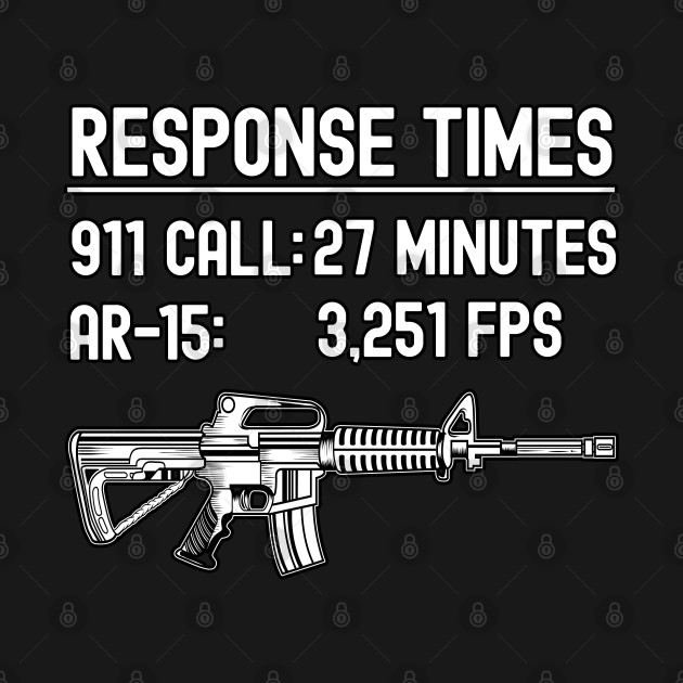 Response Times Funny Gun Rights Second Amendment Quote Gift - Ar 15 - T ...