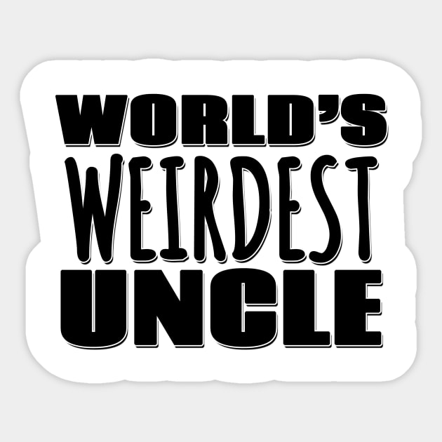 World's Weirdest Uncle - Worlds Weirdest Uncle - Sticker | TeePublic