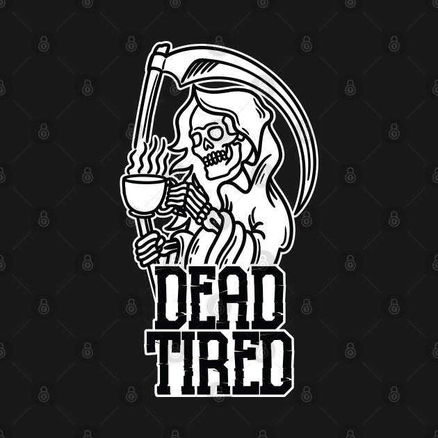 Dead Tired Reaper - Grim Reaper - T-Shirt | TeePublic