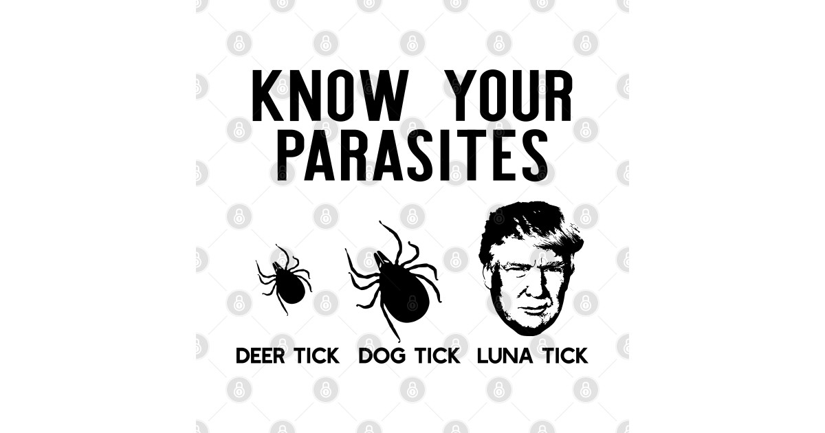 Know Your Parasites Deer Tick Dog Tick Luna Tick Funny Trump - Donald ...