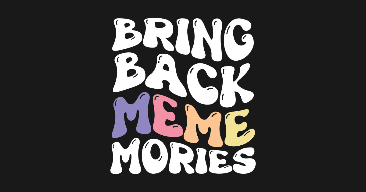 Bring back meme memories - Meme - T-Shirt | TeePublic