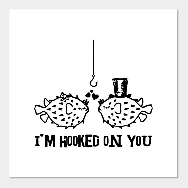 I'm Hooked On You - Im Hooked On You - Posters and Art Prints | TeePublic
