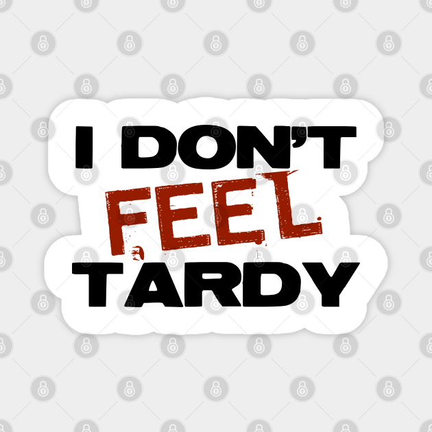 I Don't Feel Tardy - Van Halen - Magnet | TeePublic