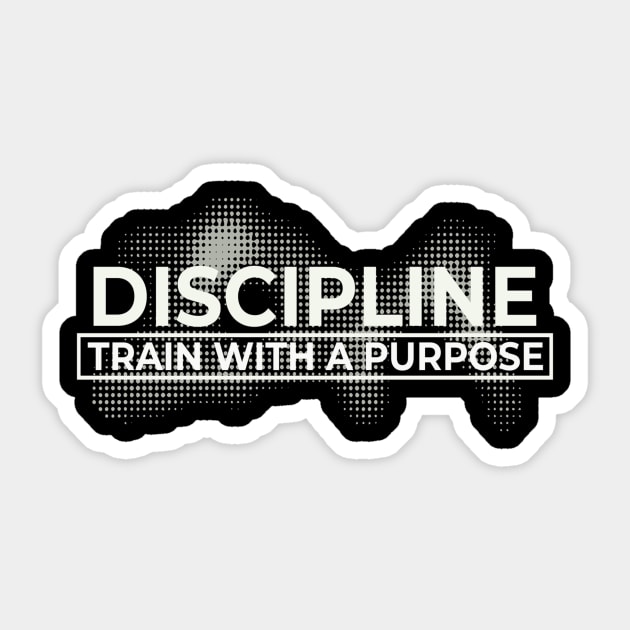 Discipline: Train with a Purpose - Discipline - Sticker | TeePublic