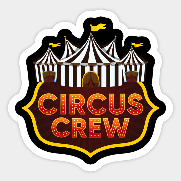 Circus Crew Tshirt For Carnival Fans - Circus Crew - Sticker | TeePublic