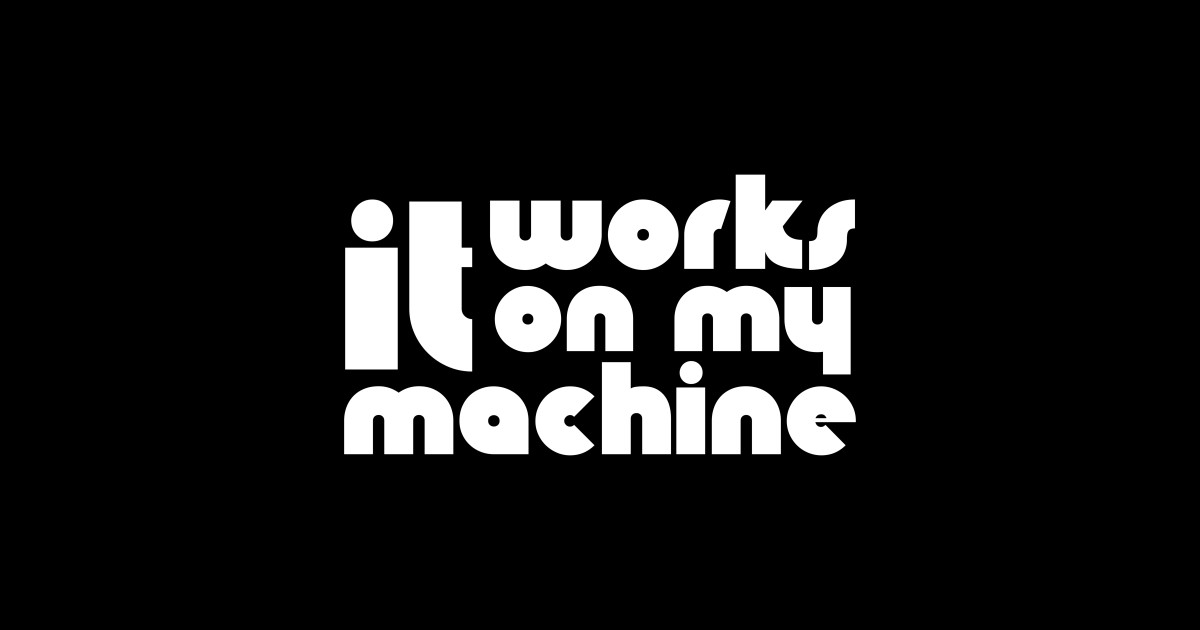 It Works On My Machine - It Works On My Machine - Posters and Art ...