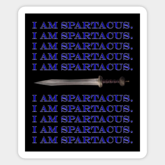 I Am Spartacus! - Spartacus - Sticker | TeePublic