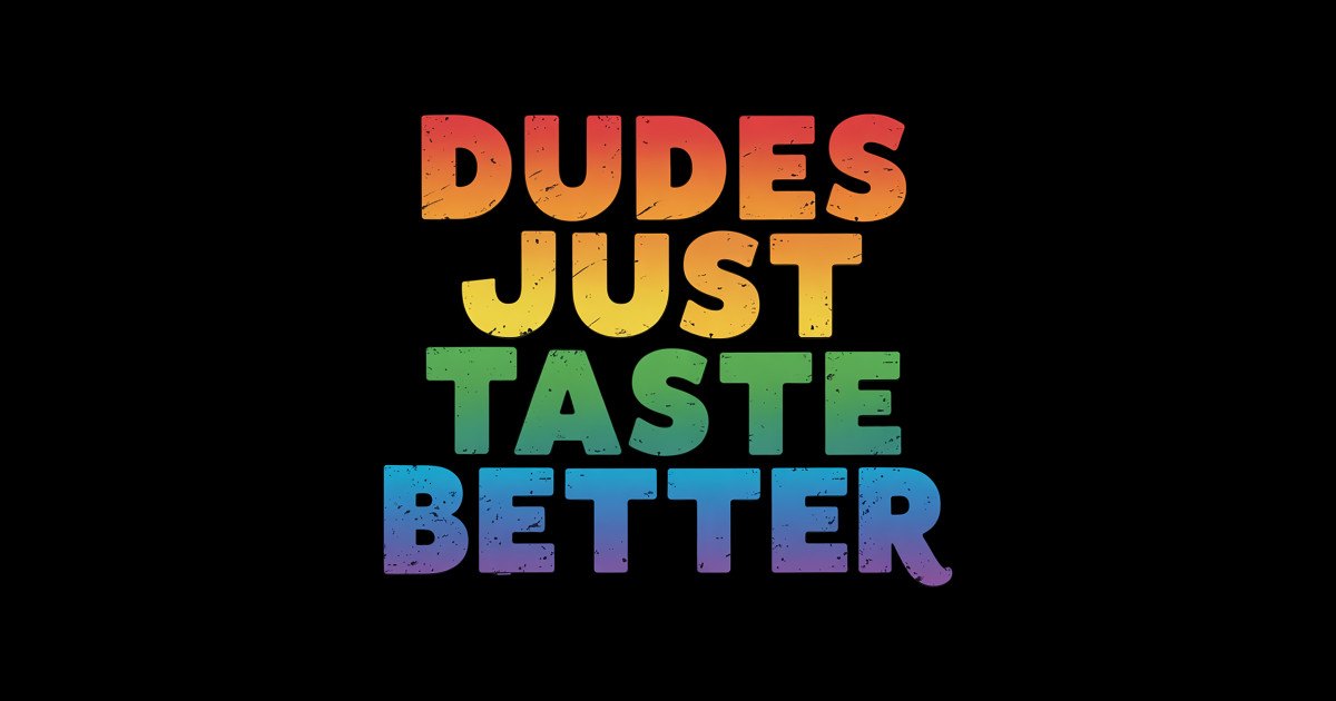 Gay Dudes Just Taste Better Rainbow Pride Flag LGBTQ Men - Gay Dudes ...