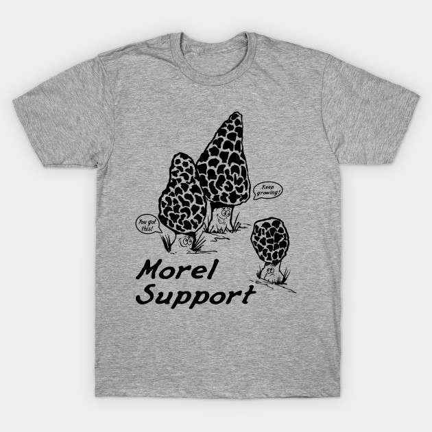 Morel Support! - Morel Mushroom - T-Shirt | TeePublic