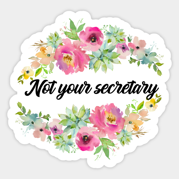 Not Your Secretary - Feminist - Sticker | TeePublic