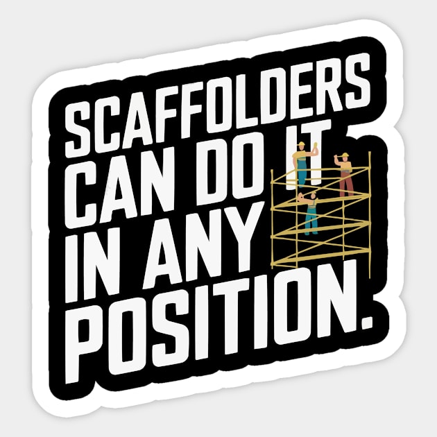 Scaffolders Can Position - Scaffolders - Sticker | TeePublic