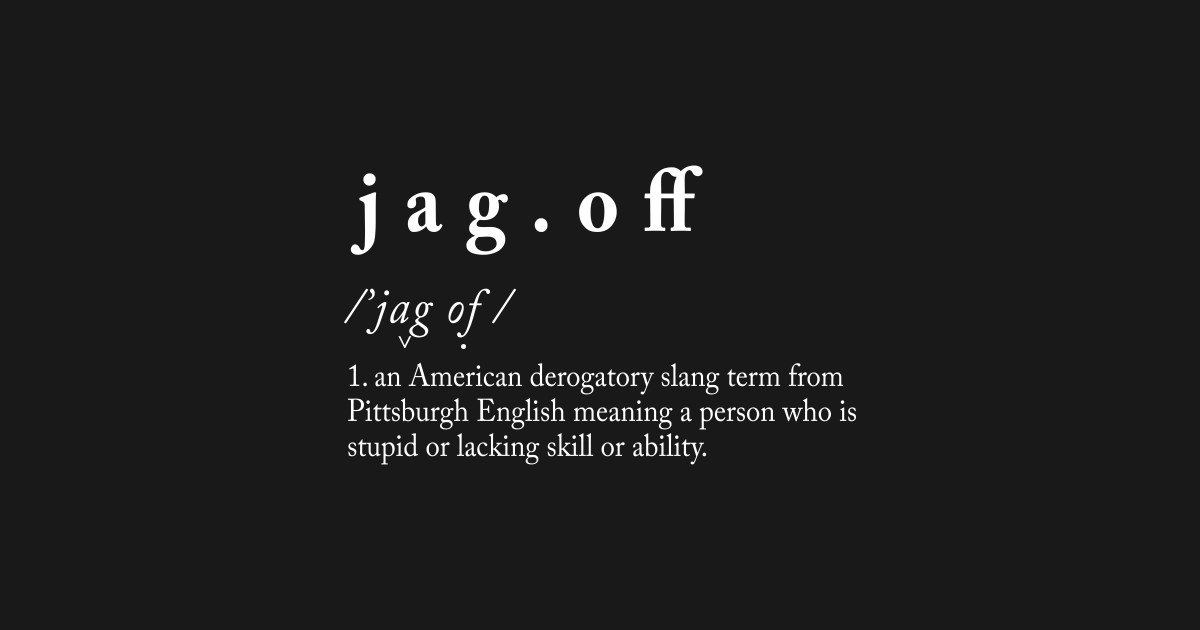JAG OFF Definition - Jag Off - T-Shirt | TeePublic