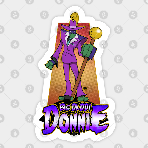 Big Daddy Donnie Pimpin ain't easy - Ninja Turtles - Sticker | TeePublic