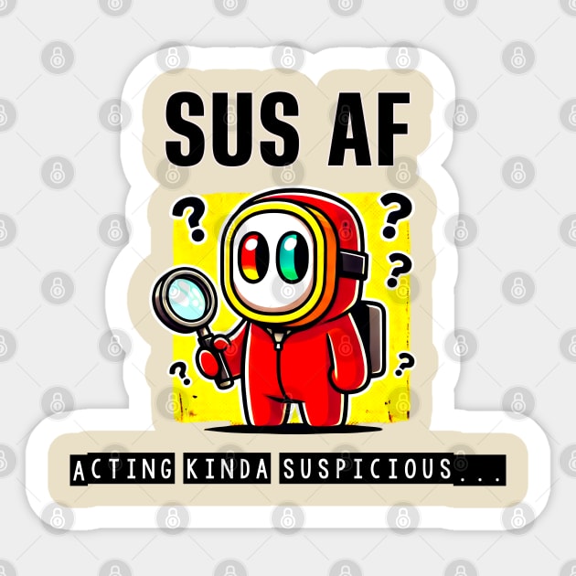 Sus AF – Funny Suspicious Meme Design - Sus - Sticker | TeePublic