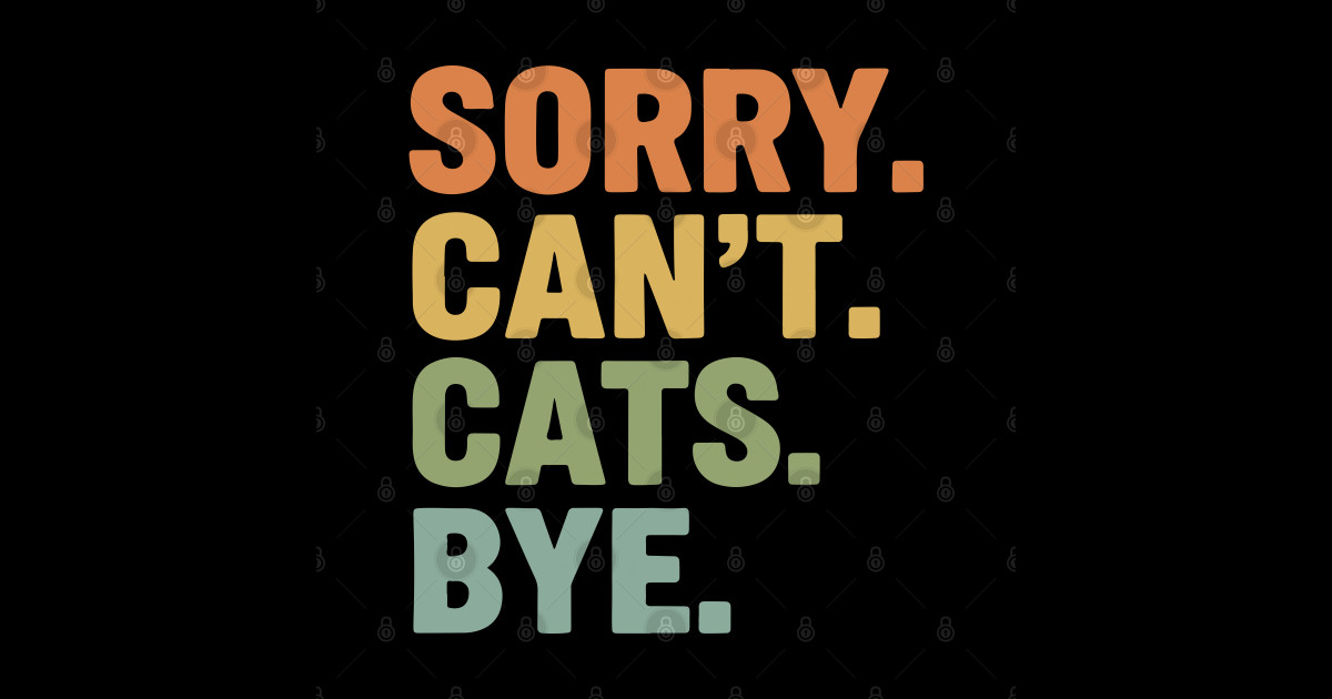 Sorry Can't Cats Bye - Funny Cat Lover - Sticker | TeePublic