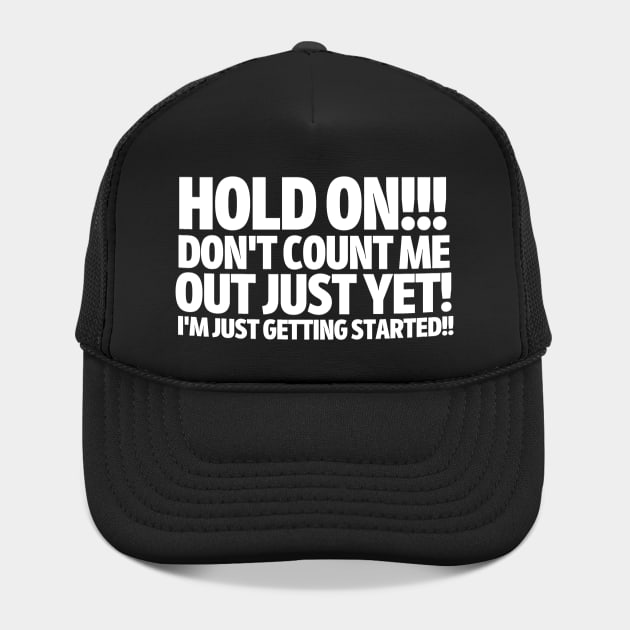 Don't count me out just yet! I'm just getting started. - Energetic ...