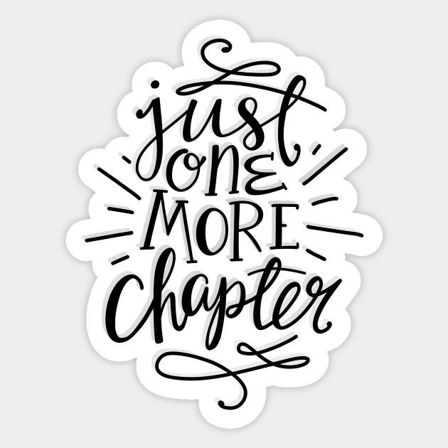 Just One More Chapter Black - Reading Gift - Sticker | TeePublic
