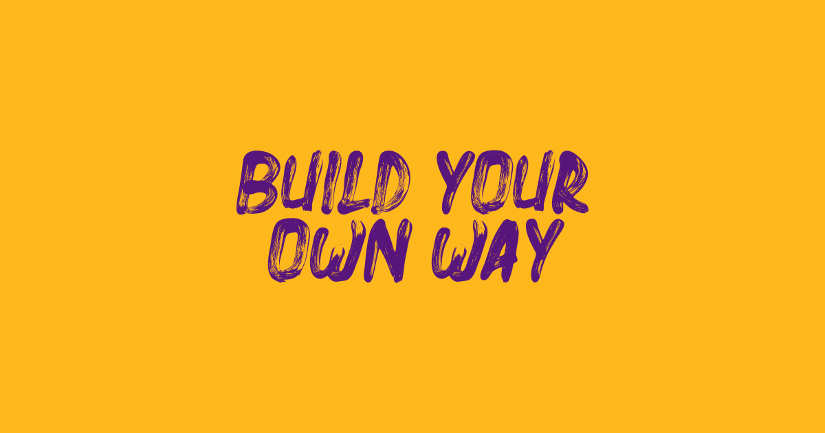 Build Your Own Way - Motivation - T-Shirt | TeePublic