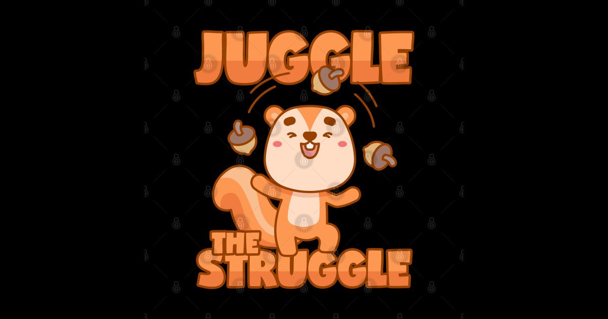 Juggle The Struggle Juggling Saying Squirrel Nuts - Juggling - T-Shirt ...