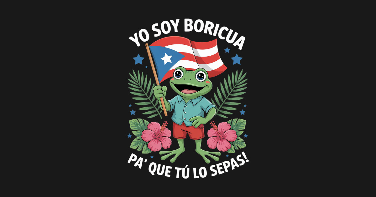 Yo Soy Boricua Pa' Que Tú Lo Sepas Puerto Rican Coqui Rep - Yo Soy ...