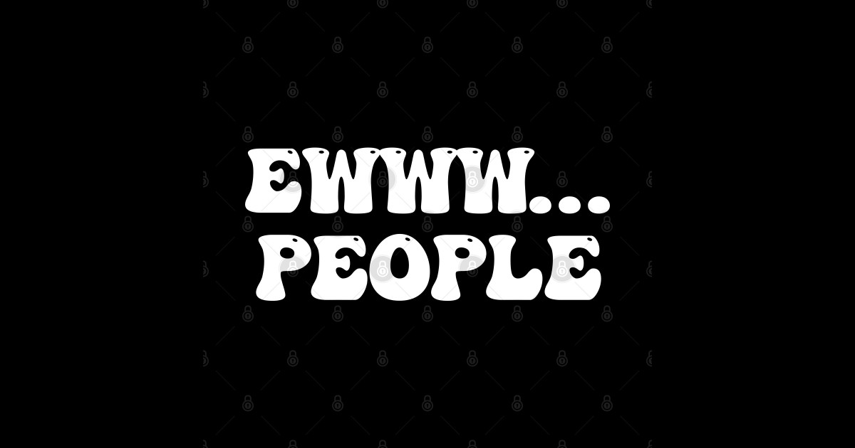 ewww, people - Eww People - Sticker | TeePublic
