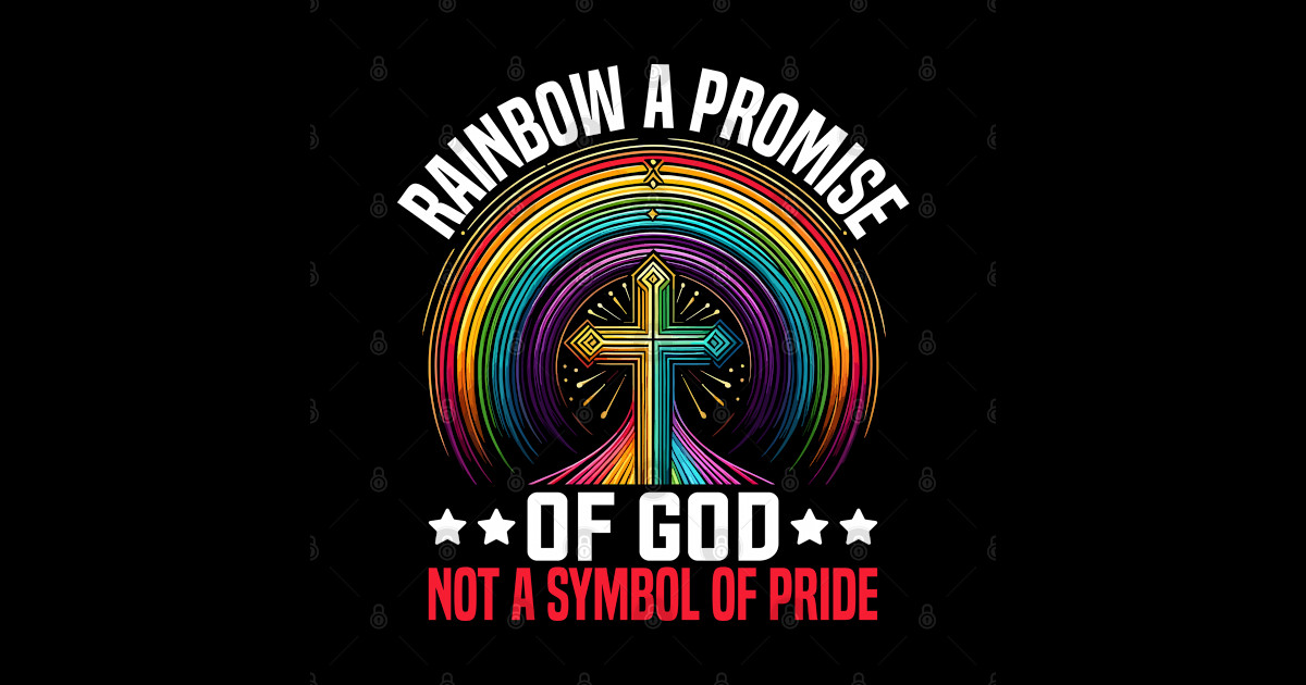 Rainbow A Promise Of God Not A Symbol Of Pride - Rainbow A Promise Of ...