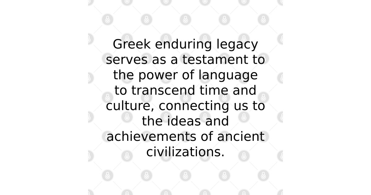 Greek enduring legacy serves as a testament to the power of language to ...