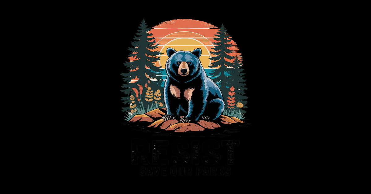 Resist Save Our Parks Alt US National Parks Bear Nature - Resist Save ...