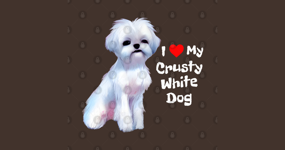 Fluffy Small White Dog I Love My Crusty White Dog Puppy - Crusty White ...