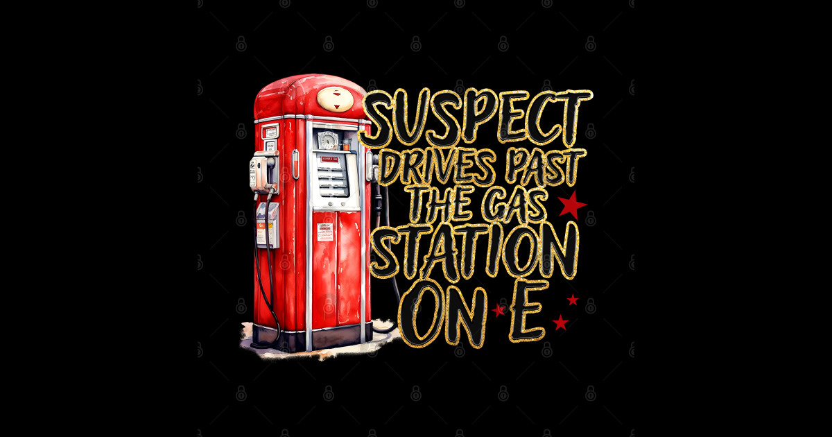 Suspect Drives Past Gas Station on E - Suspect - Sticker | TeePublic