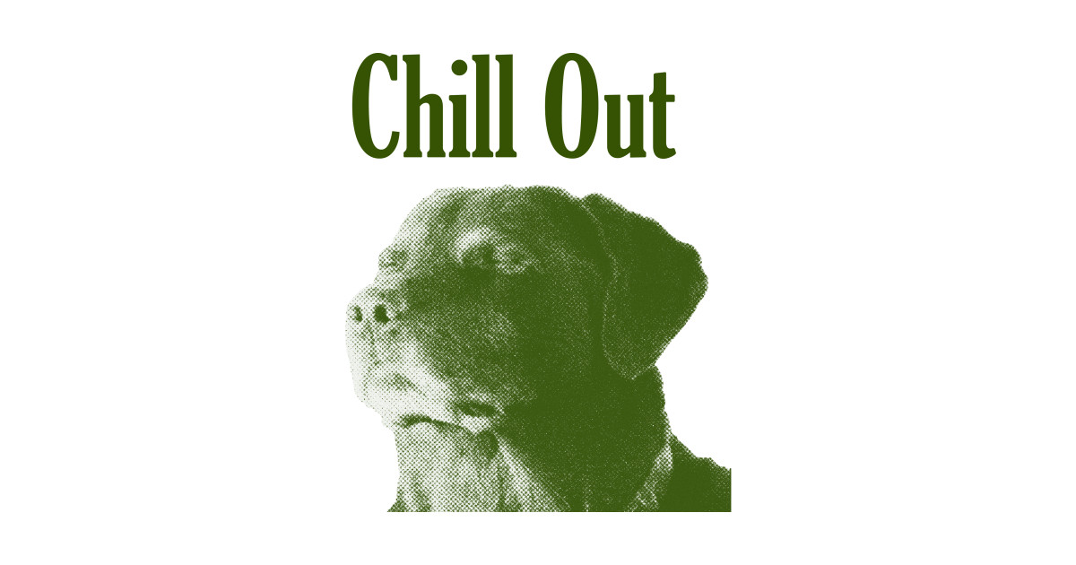 CHILL OUT DOG MEMES LET ME KNOW - Memes - T-Shirt | TeePublic