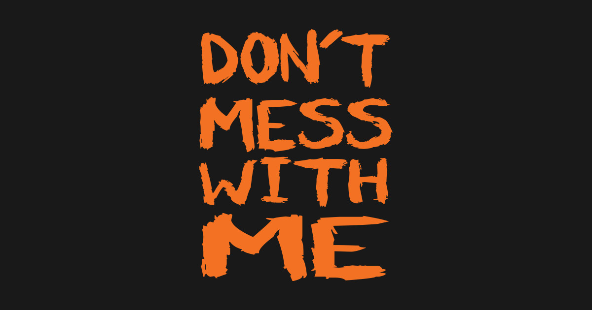 Don t Mess With Me Dont Mess With Me Aufkleber TeePublic DE don-t-mess-with-me-dont-mess-with-me-aufkleber-teepublic-de