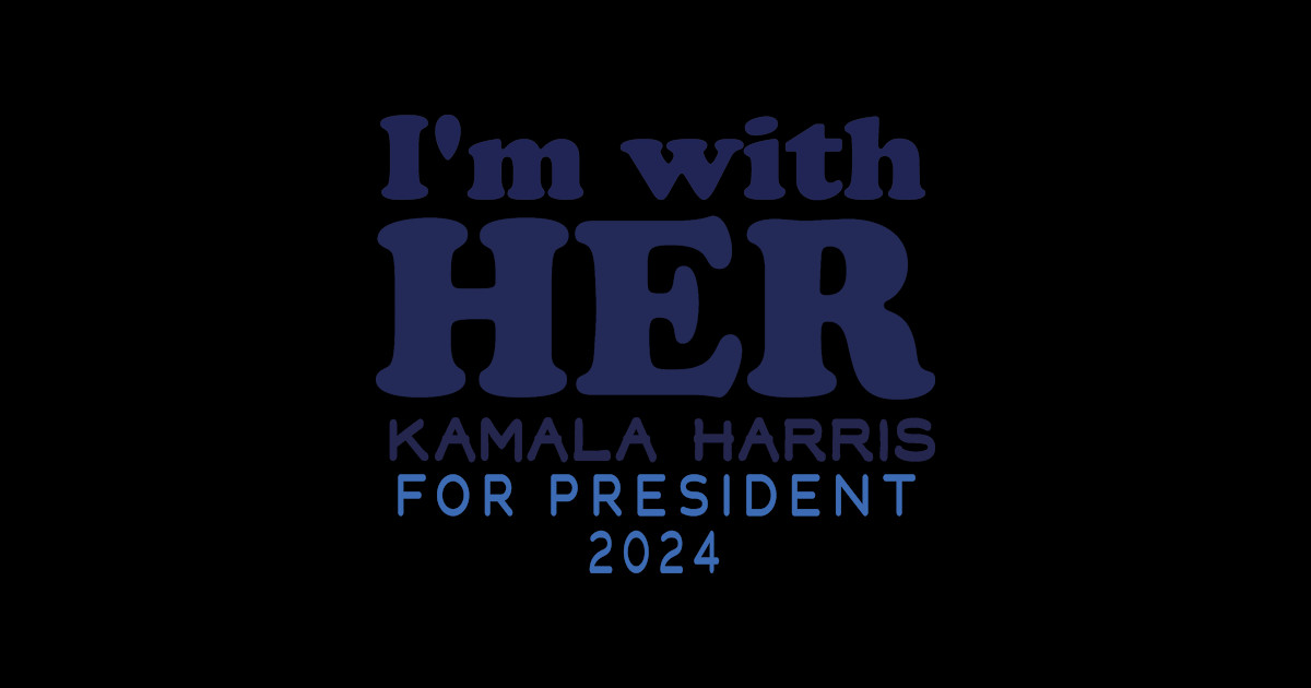 I'm with her text Kamala Harris for President 2024 - Kamala Harris ...